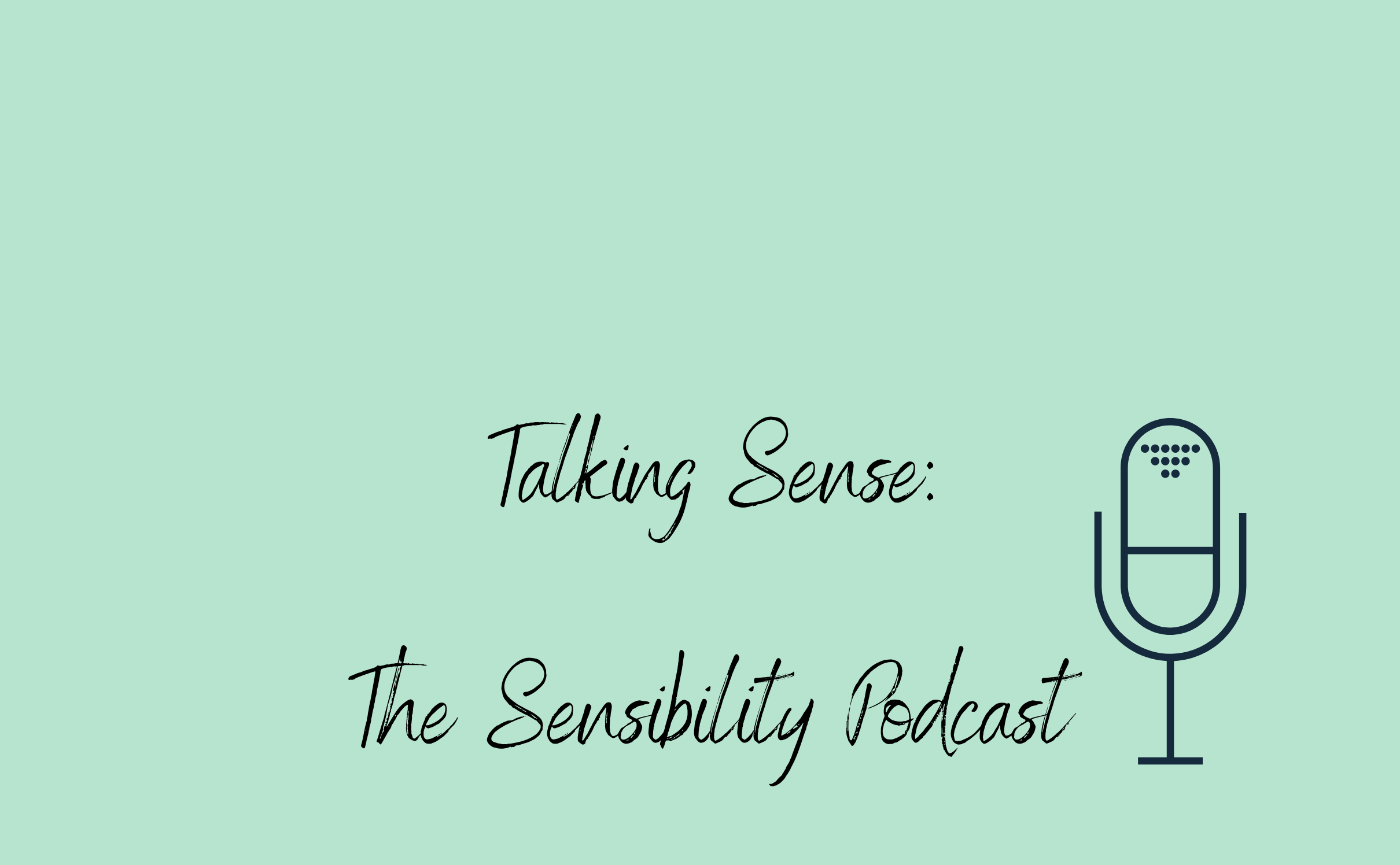 Talking Sense: The Sensibility Podcast - Sensibility